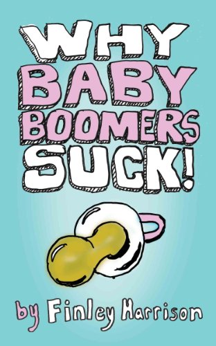Why Baby Boomers Suck! (No Offense Mom) by Finley Harrison | Goodreads