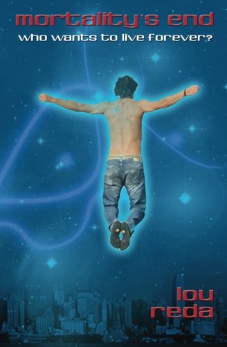 Mortality's End: Who wants to live forever? (Volume 1) by Lou Reda ...