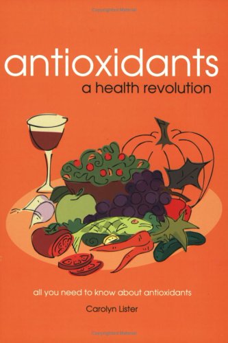 Antioxidants: a Health Revolution by Carolyn Lister | Goodreads