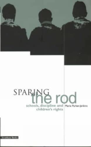 Sparing the Rod: Schools, Discipline and Children's Rights by Marie ...