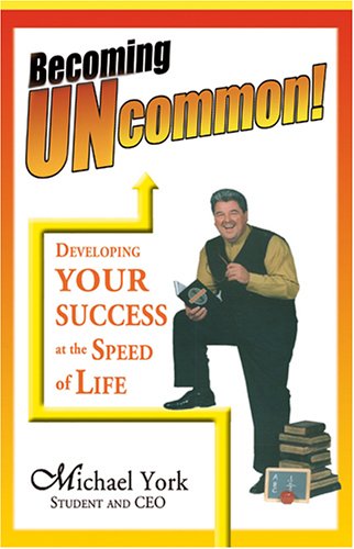 Becoming Uncommon: Developing Your Success at the Speed of Life! by ...