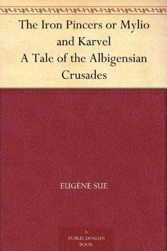 The Iron Pincers or Mylio and Karvel A Tale of the Albigensian Crusades ...