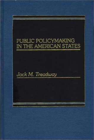 Public Policymaking in the American States by Jack M. Treadway | Goodreads