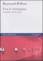 Fra le immagini. Fotografia, cinema, video by Raymond Bellour | Goodreads