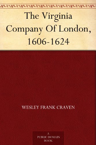 The Virginia Company Of London, 1606-1624 by Wesley Frank Craven ...