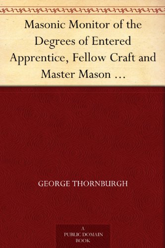 Masonic Monitor of the Degrees of Entered Apprentice, Fellow Craft and ...