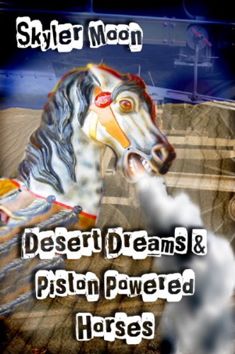 Desert Dreams and Piston-Powered Horses by Skyler Moon | Goodreads