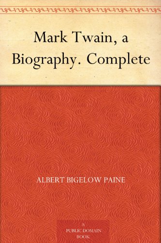 Mark Twain, a Biography. Complete by Albert Bigelow Paine | Goodreads