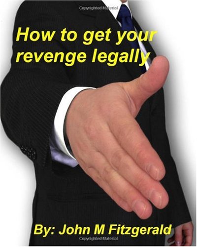 How To Get Your Revenge Legally (Volume 1) by John M. Fitzgerald ...