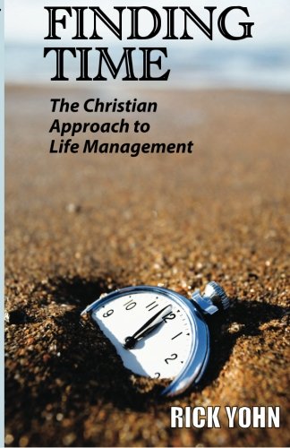 Finding Time: A Christian Approach to Life Management by Rick Yohn ...
