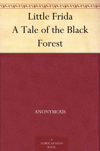 Little Frida A Tale of the Black Forest by Anonymous | Goodreads
