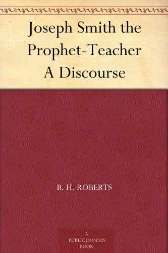 Joseph Smith the Prophet-Teacher A Discourse by B.H. Roberts | Goodreads