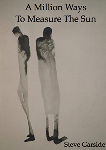 A Million Ways To Measure The Sun by steve garside | Goodreads