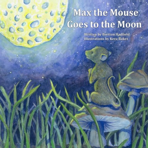 Max the Mouse Goes to the Moon by Bretton K. Hadfield | Goodreads