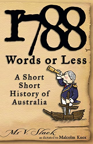 1788 Words or Less. A Short, Short History of Australia. by Malcolm ...