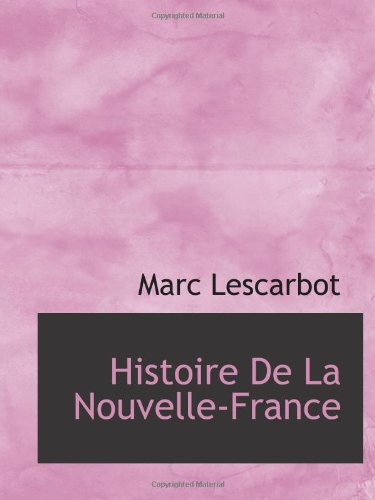 Histoire De La Nouvelle-France by Marc Lescarbot | Goodreads