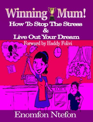 Winning Mum: How to Stop the Stress and Live Out Your Dream by Enomfon ...