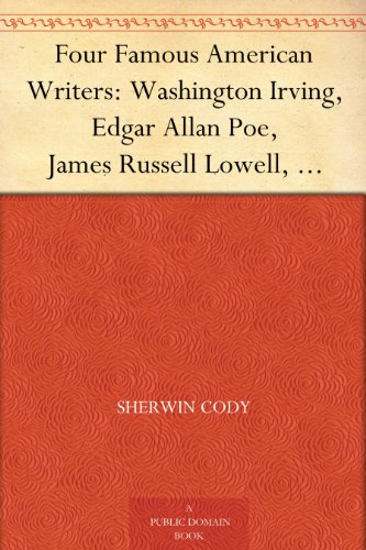 Four Famous American Writers: Washington Irving, Edgar Allan Poe, James ...