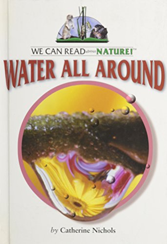 Water All Around (We Can Read about Nature!) by Catherine Nichols ...