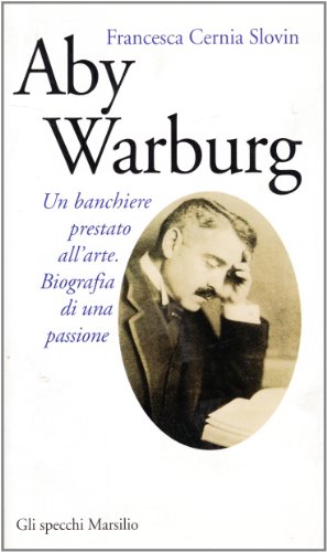 Aby Warburg. Un banchiere prestato all'arte by Francesca Cernia Slovin ...