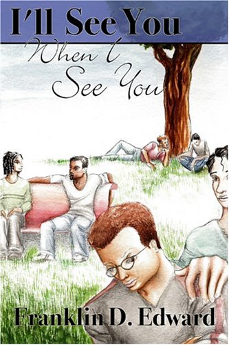 I'll See You When I See You by Franklin D. Edward | Goodreads