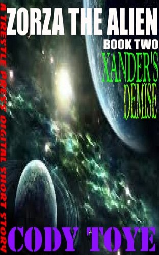 Xander's Demise (Zorza The Alien) by Cody Toye | Goodreads