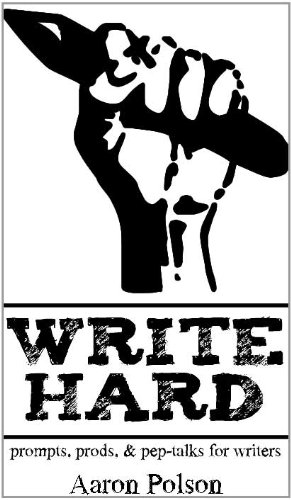 Write Hard: Prompts, Prods, and Peptalks for Writers by Aaron Polson ...