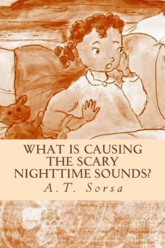 What Is Causing the Scary Nighttime Sounds? by A.T. Sorsa | Goodreads