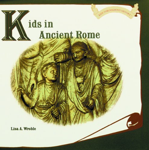 Kids in Ancient Rome (Kids Throughout History) by Lisa A. Wroble ...