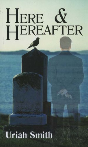 Here and Hereafter by Uriah Smith | Goodreads