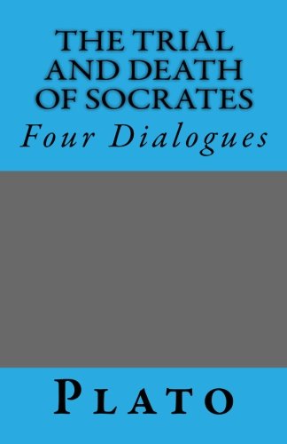 The Trial and Death of Socrates: Four Dialogues by Plato | Goodreads