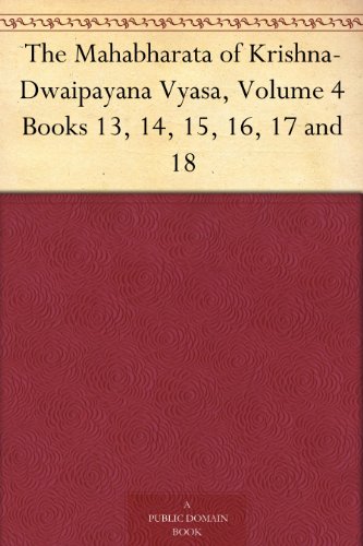 The Mahabharata of Krishna-Dwaipayana Vyasa, Volume 4 Books 13, 14, 15, 16, 17 and 18 by Kisari ...