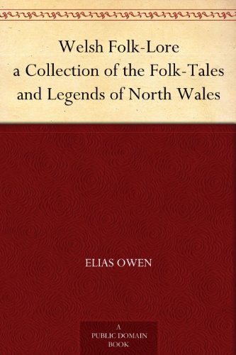 Welsh Folk-Lore a Collection of the Folk-Tales and Legends of North ...