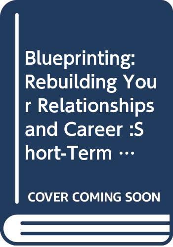 Blueprinting: Rebuilding Your Relationships and Career :Short-Term ...