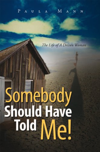 Somebody Should Have Told Me!: The Life of A Driven Woman by Paula Mann ...