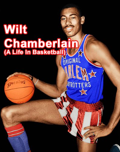 Wilt Chamberlain – A Life in Basketball by Jesse Jones | Goodreads