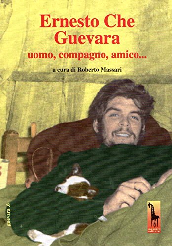 Ernesto Che Guevara: uomo, compagno, amico... by Roberto Massari ...