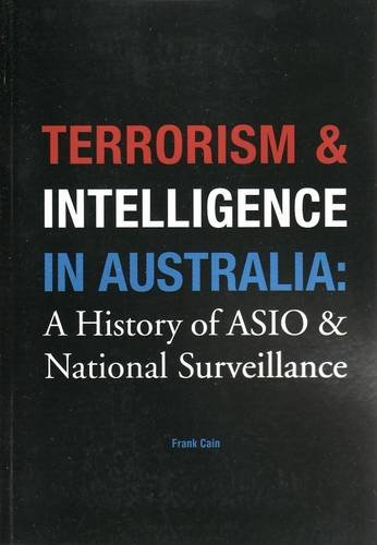 Terrorism and Intelligence in Australia: a History of ASIO and National ...