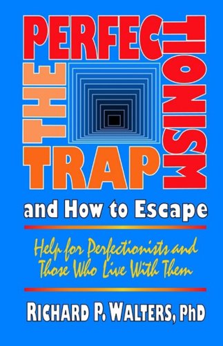 The Perfectionism Trap and How to Escape: Help for Perfectionists and ...