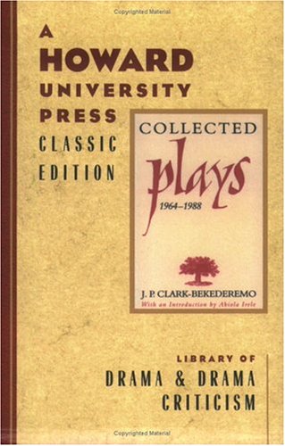 Collected Plays, 1964-1988 by J.P. Clark-Bekederemo | Goodreads