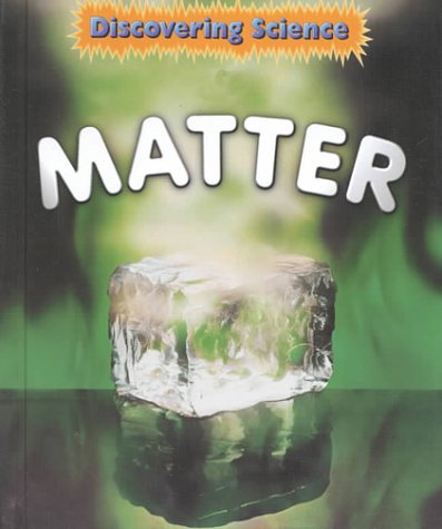 Matter (Discovering Science) by Rebecca M. Hunter | Goodreads