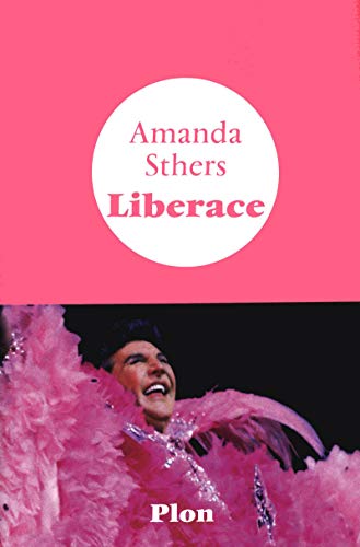 Liberace by Amanda Sthers | Goodreads
