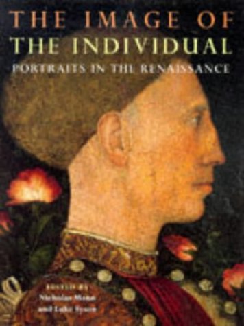 The image of the individual: Portraits in the Renaissance by Nicholas ...