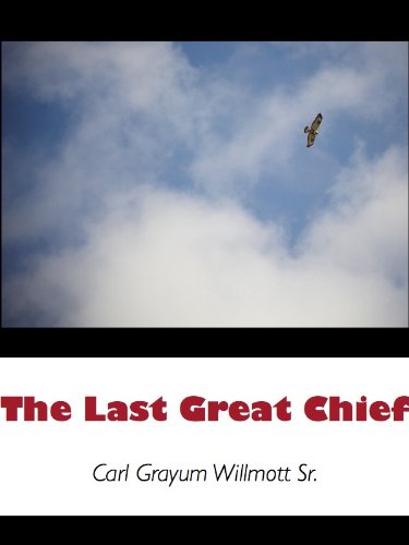 The Last Great Chief by Carl Grayum Willmott Sr. | Goodreads