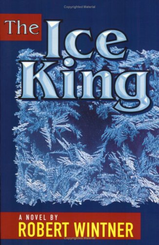 The Ice King: A Novel by Robert Wintner | Goodreads
