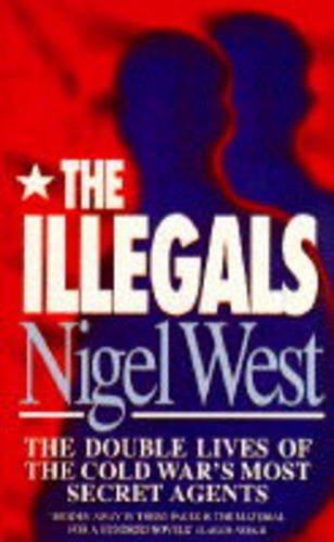 The Illegals by Nigel West | Goodreads