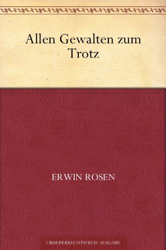 Allen Gewalten zum Trotz (German Edition) by Erwin Rosen | Goodreads