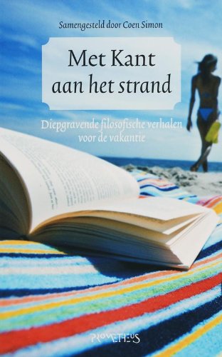 Met Kant aan het strand: diepgravende filosofische verhalen voor de ...