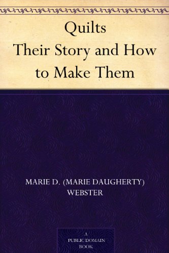 Quilts Their Story and How to Make Them by Marie D. Webster | Goodreads