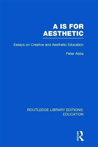 Aa is for Aesthetic (RLE Edu K): Essays on Creative and Aesthetic ...